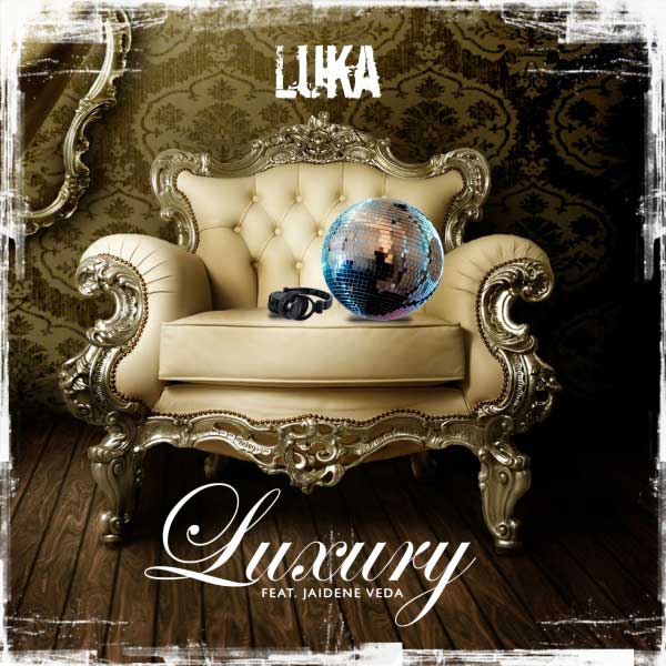 Luka ft. Jaidene Veda - 'Luxury' - (WE GO DEEP) - DMC World Magazine